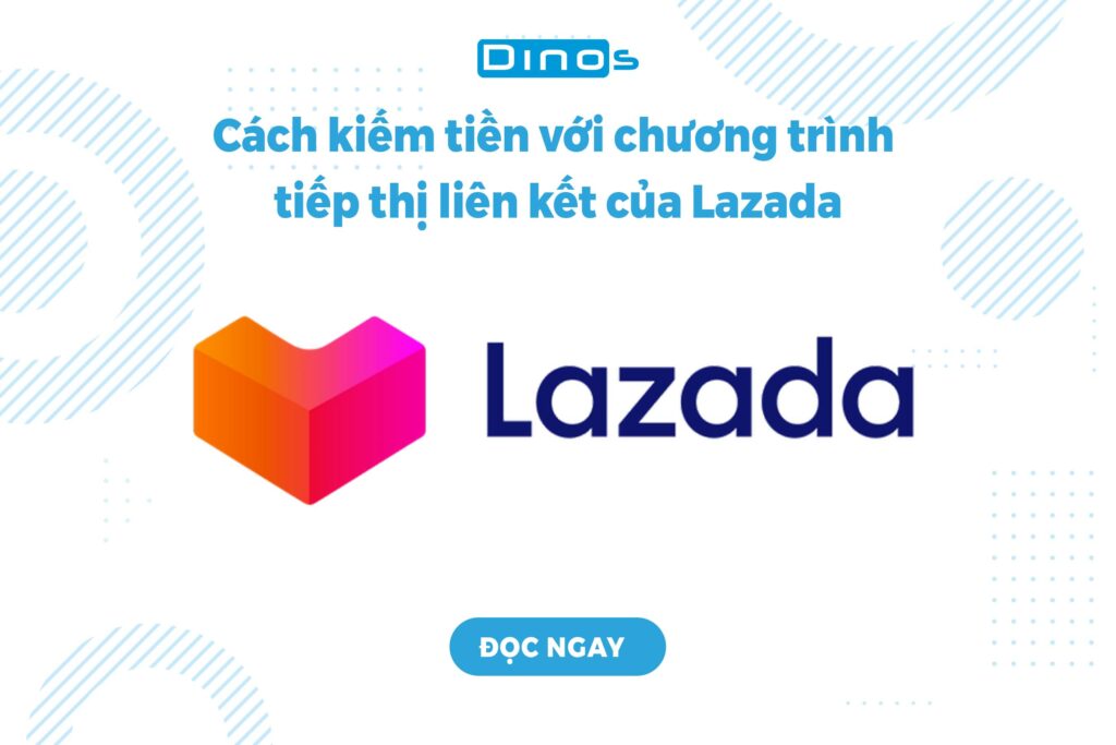 Hướng Dẫn Cách Đăng Ký Và Tạo Link Affiliate Lazada