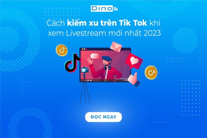 Cách kiếm xu trên TikTok khi Livestream mới nhất – Dinos Việt Nam